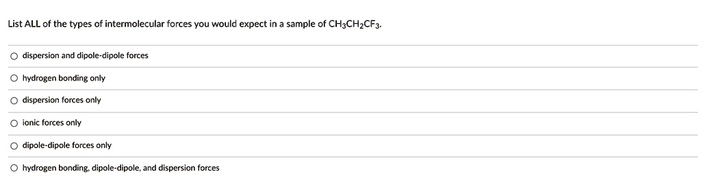 SOLVED: List ALL of the types of intermolecular forces you would expect ...