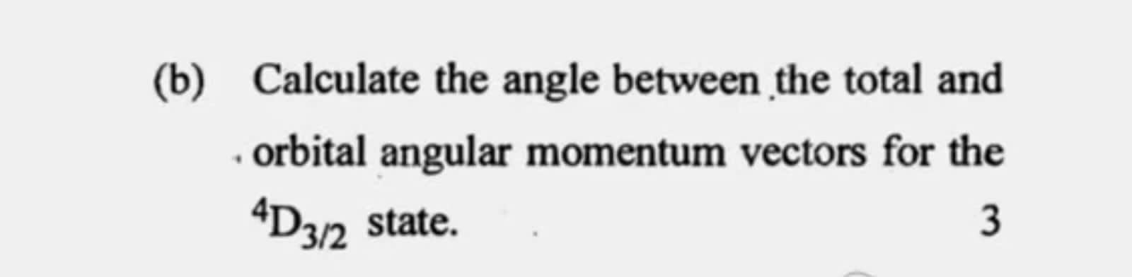 Solved B Calculate The Angle Between The Total And Orbital Angular