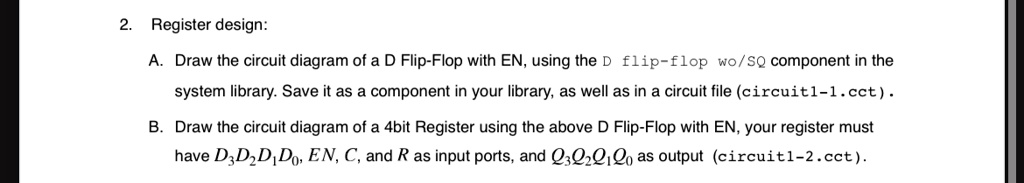 SOLVED: Register design: A. Draw the circuit diagram of a D Flip-Flop with EN, using the D flip ...