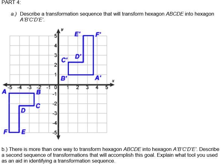 PART 4: a.) Describe a transformation sequence that will transform hexagon ABCDE into hexagon A ...
