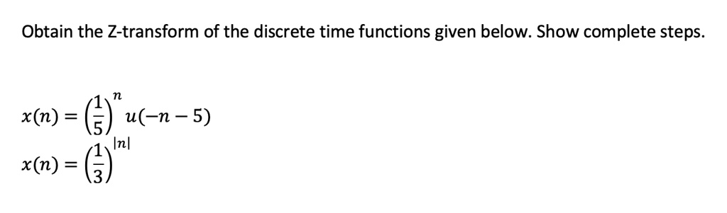 SOLVED: Obtain the Z-transform of the discrete time functions given below. Show complete steps u ...