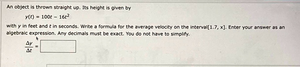 An object is thrown straight up. Its height is given by y(t) = 100t ...