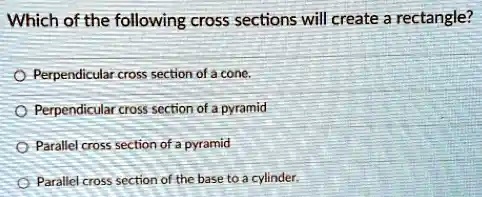 SOLVED: Which of the following cross sections will create a rectangle? Perpendicular cross ...