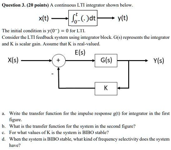 Solved Question 3 20 Points A Continuous Lti Integrator Is Shown Below X T — ∫ — Y T