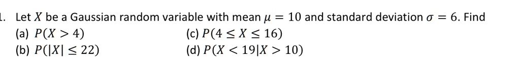 Let X Be A Gaussian Random Variable With Mean μ 10 And Standard