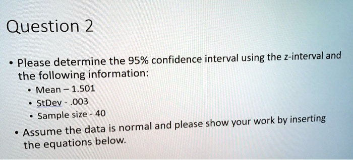 SOLVED:Question 2 Please determine the 95% confidence interval using ...