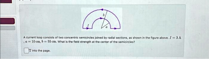 SOLVED: A current loop consists of two concentric semicircles joined by radial sections, as ...