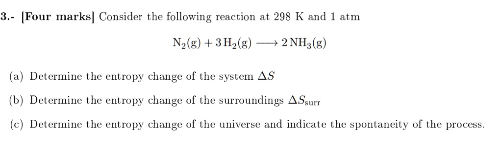 3.- [Four marks] Consider the following reaction at 298 K and 1 atm: N2(g) + 3 H2(g) -> 2 NH3(g ...