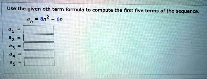 use the given nth term formula to compute the first five terms of the sequence 8n2 6n 0 1 18044