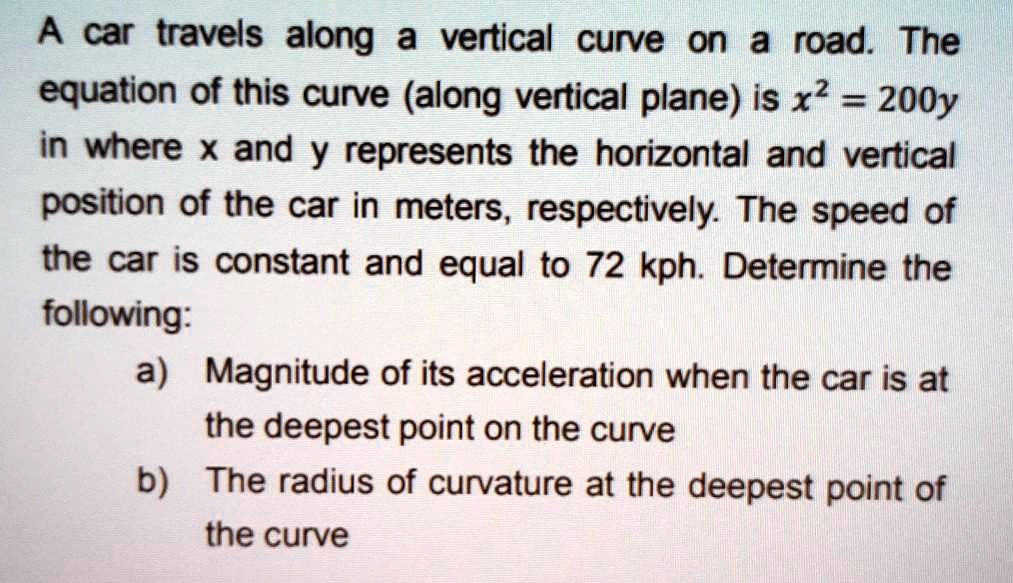 SOLVED: A car travels along a vertical curve on a road.The equation of ...