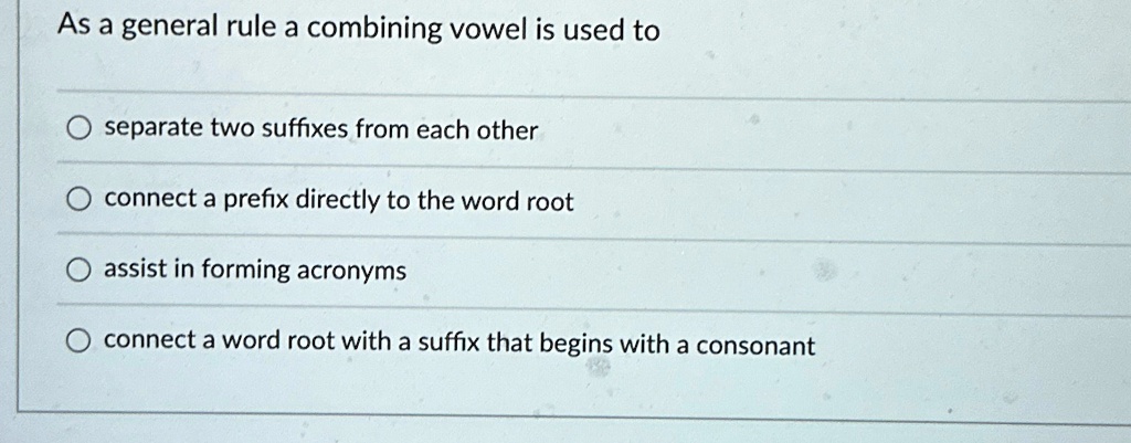 SOLVED: As a general rule a combining vowel is used to separate two suffixes from each other ...