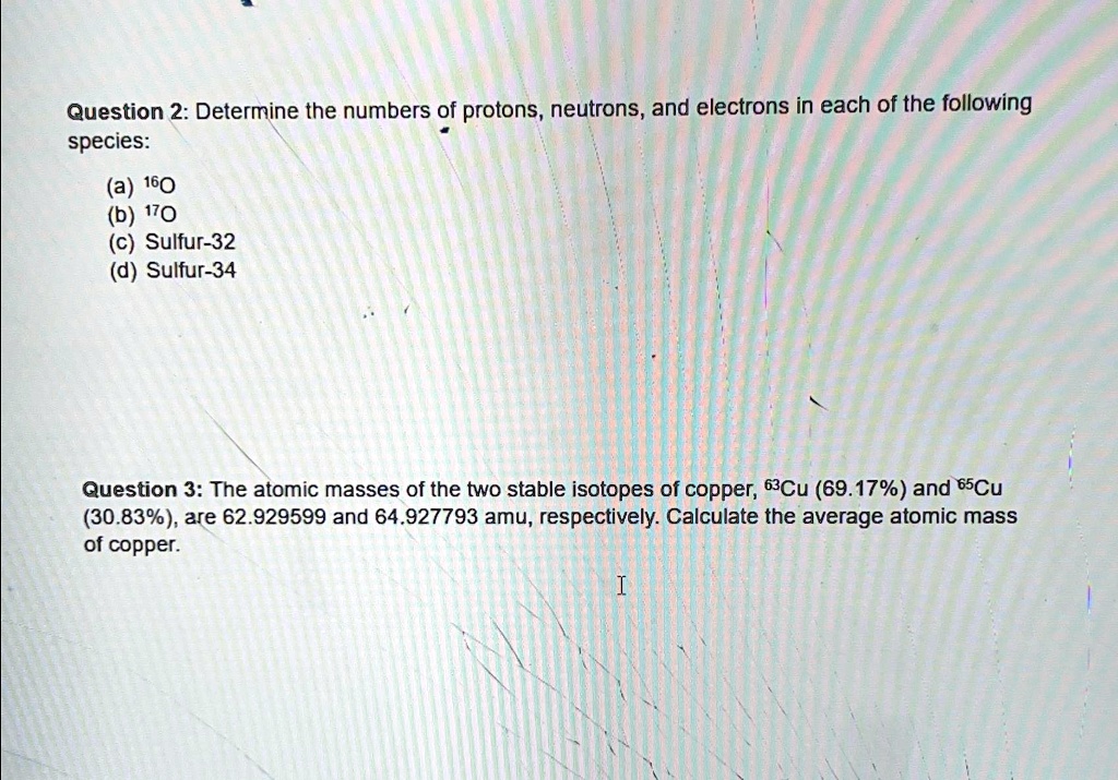 question 2 determine the numbers of protons neutrons and electrons in each of the following ...