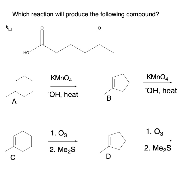 SOLVED:Which reaction will produce the following compound? HO KMnO4 ...