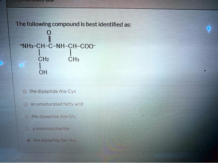 SOLVED: The following compound is best identified as: NH2-CH-C-NH-CH ...