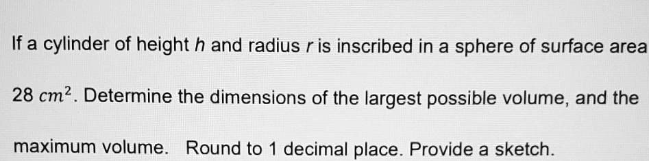 SOLVED: If a cylinder of height h and radius r is inscribed in a sphere ...