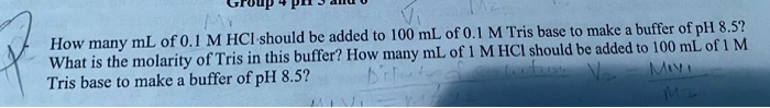 SOLVED: Fuup M HCI should be added to 100 mL of 0.! M Tris base to make buffer of pH 8.52 How ...