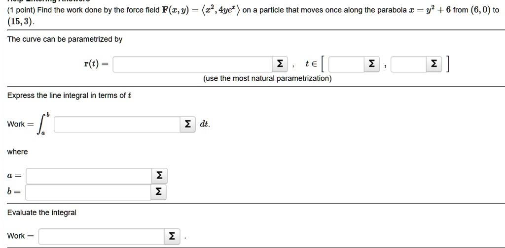 SOLVED:point) Find the work done by the force field F(â‚¬,y) = (2?, 4ye" _ (15,3) . The curve ...