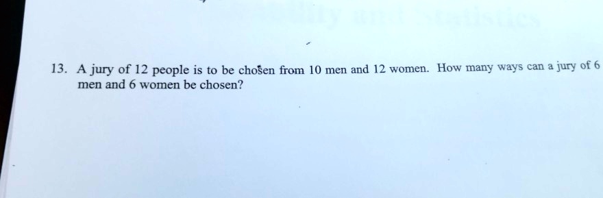 13 a jury of 12 people is to be chosen from 10 men and 12 women how ...