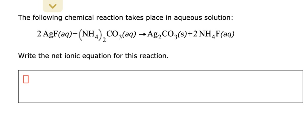 The following chemical reaction takes place in aqueous solution: 2 AgF(aq) + (NH4)2CO3(aq) â ...