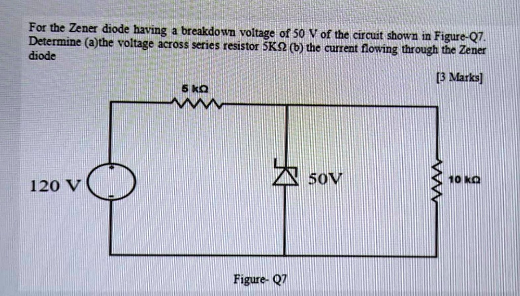 For the Zener diode having a breakdown voltage of 50V of the circuit shown in Figure-Q7 ...
