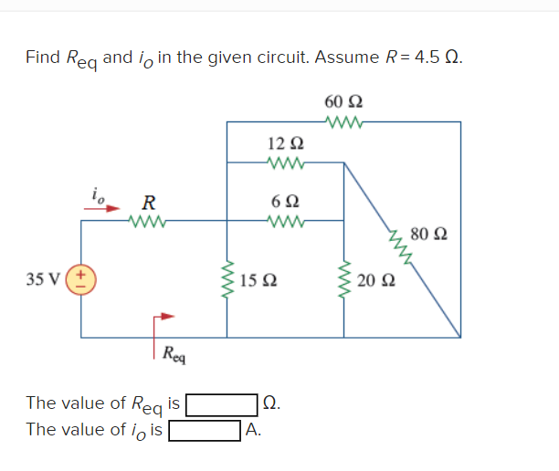 SOLVED: Find Req and iO in the given circuit. Assume R=4.5 Ω. The value of Req is Ω. The value ...