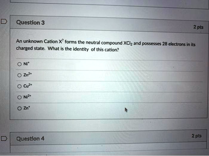 question 3 2 pts an unknown cation x forms the neutral compound xclz ...