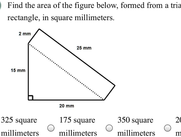 SOLVED: Find the area of the figure below, formed from a tria rectangle, in square millimeters 2 ...