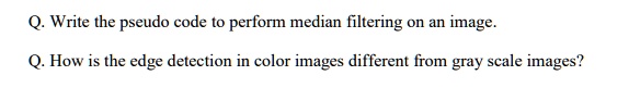 Solved Q Write The Pseudo Code To Perform Median Filtering On An Image Q How Is The Edge