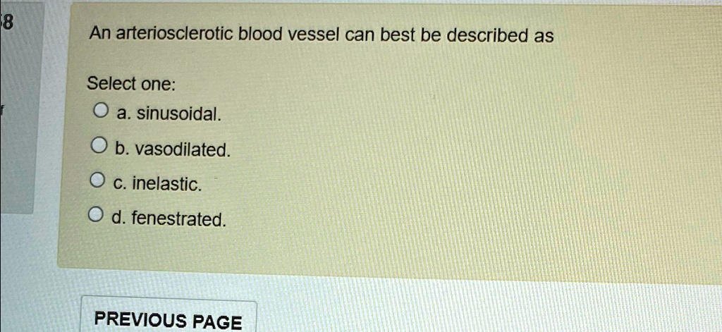 SOLVED: An arteriosclerotic blood vessel can best be described as ...