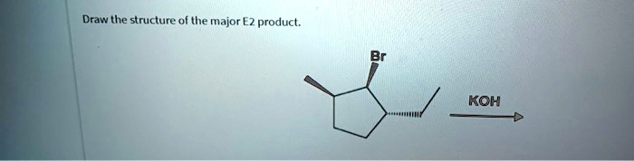 SOLVED:Draw the structure ol the major E2 product: Koh