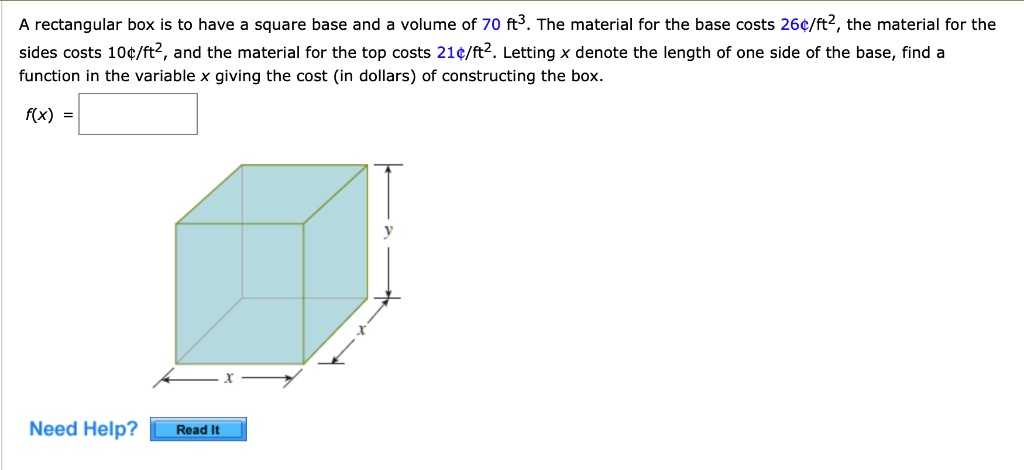 SOLVED: A rectangular box is to have a square base and volume of 70 ft3 . The material for the ...