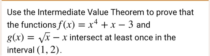 SOLVED:Use the Intermediate Value Theorem to prove that the functions f ...