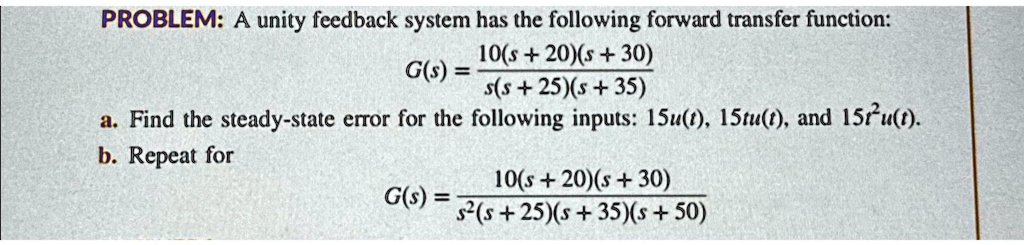 SOLVED: PROBLEM: A unity feedback system has the following forward transfer function: G(s)=(10 ...