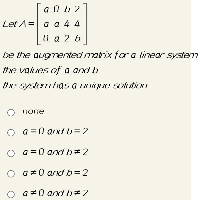 a 0 b 2 let a a a 4 4 0 a 2 b be the augmented matrix for a linear system the values of a and b ...