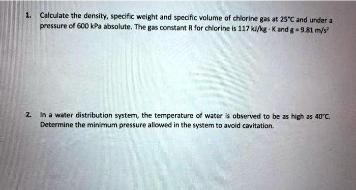 SOLVED: Calculate the density, specific weight, and specific volume of chlorine gas at 25Â°C and ...