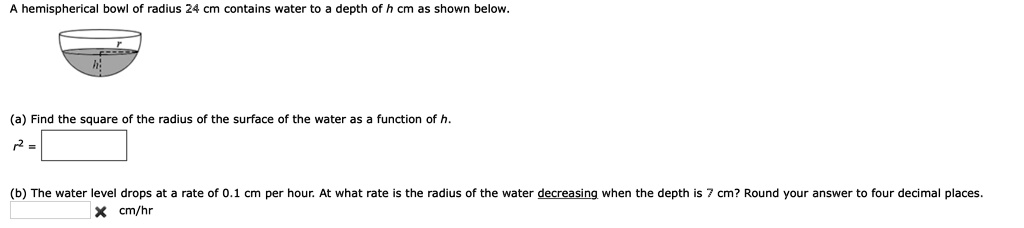 SOLVED: A hemispherical bowl of radius 24 cm contains water to a depth of h cm as shown below ...