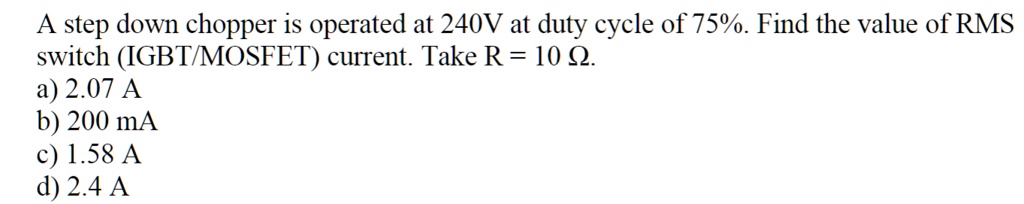 A step down chopper is operated at 240V at duty cycle of...
