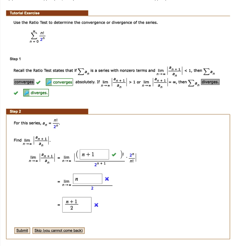 Tutorial Exercise Use the Ratio Test to determine the...