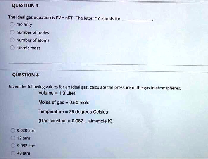 SOLVED: QUESTION 3 The ideal gas equation is PV = nRT. The letter "n" stands for the number of ...