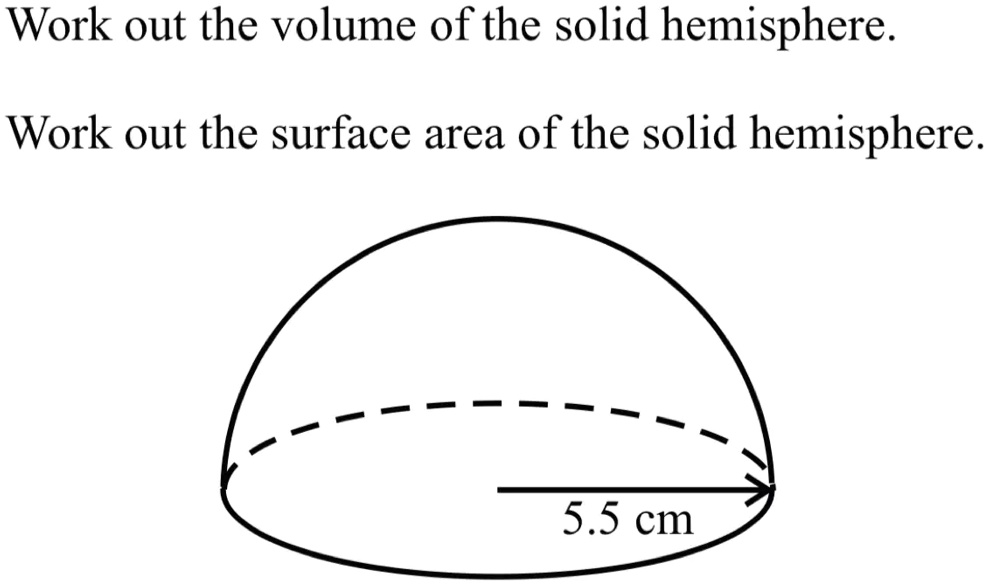 SOLVED: Work out the volume of the solid hemisphere. Work out the surface area of the solid ...