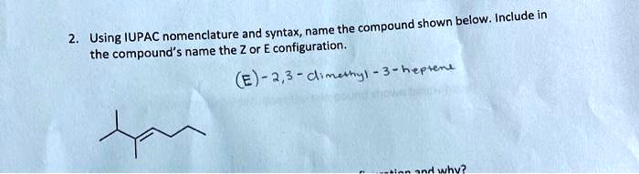 SOLVED:below. Include in Using IUPAC nomenclature and syntax name the compound shown , the ...