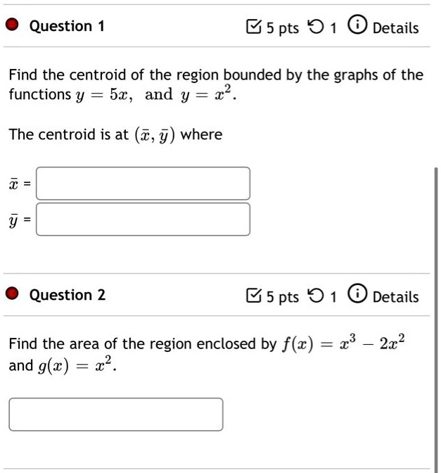 SOLVED: Question 5 pts 01 Details Find the centroid of the region ...