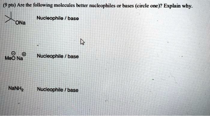 SOLVED:(9 pts) Are the following molecules better nucleophiles or bases ...