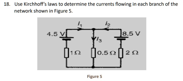 SOLVED: 18. Use Kirchhoff's laws to determine the currents flowing in each branch of the network ...