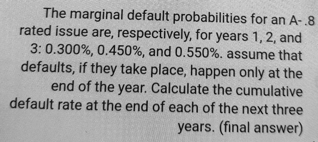 The marginal default probabilities for an A-.8 rated issue are ...