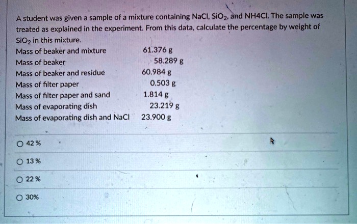 SOLVED: A student was given a sample of mixture containing NaCl, SiO2, and NH4Cl. The sample was ...