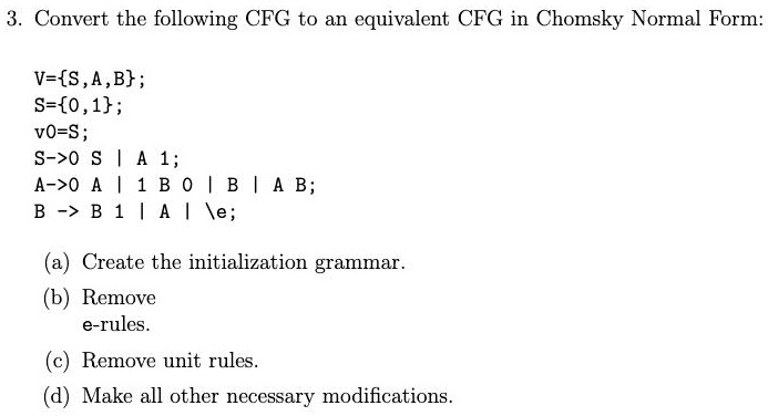 SOLVED: Convert the following CFG to an equivalent CFG in Chomsky ...