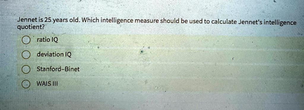 jennet is 25 years old which intelligence measure should be used to ...