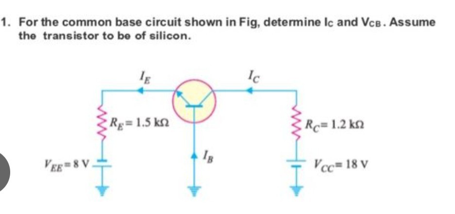 [GET ANSWER] 1. For the common base circuit shown in Fig, determine Ic ...