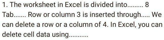 SOLVED: 1. The worksheet in Excel is divided into 8 Tab. Row or column 3 is inserted through We ...